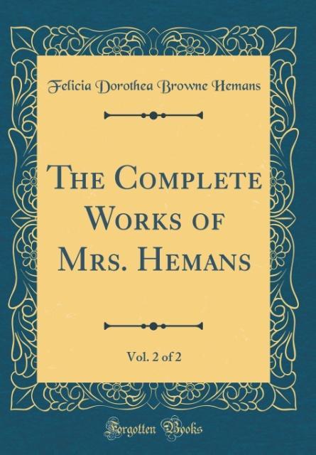 9780267373499 - The Complete Works of Mrs. Hemans, Vol. 2 of 2 (Classic ...