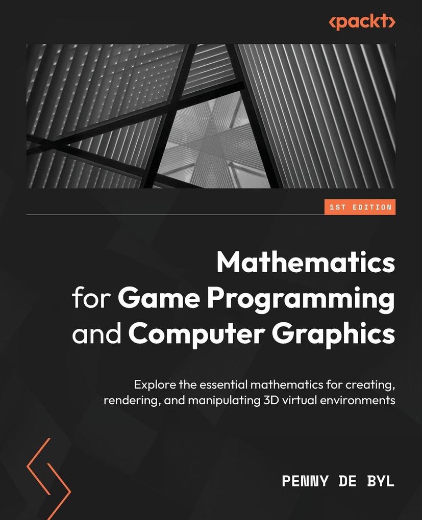 9781801077330 - Mathematics for Game Programming and Computer Graphics: Explore the essential ...